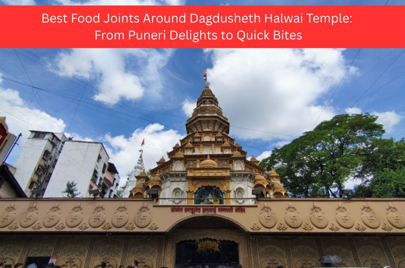 Best Food Spots Around Dagdusheth Halwai Temple: From Puneri Delights ...