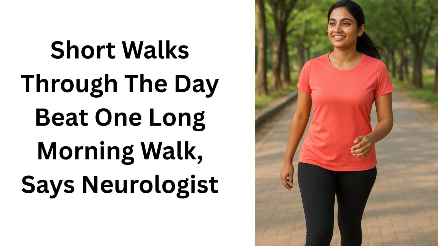 Short Walks Through The Day Beat One Long Morning Walk, Says ...